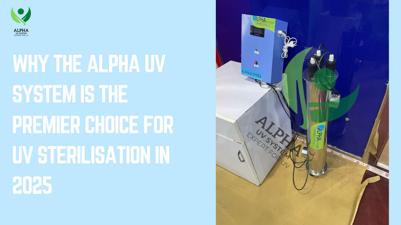 Why the Alpha UV System Is the Premier Choice for UV Sterilisation in ...